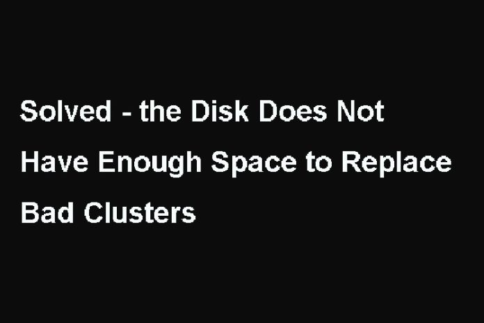 The Disk Does Not Have Enough Space To Replace Bad Clusters Solved 2025